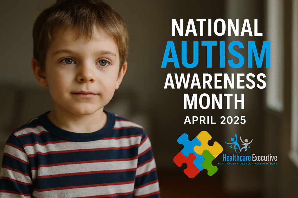 Autism Awareness Month 2025 | The Healthcare Executive
